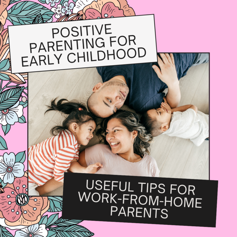 Positive Parenting in Early Childhood: My 11 Best WFH Tips